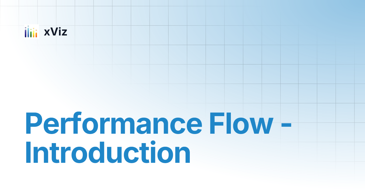 Performance Flow - Introduction | xViz