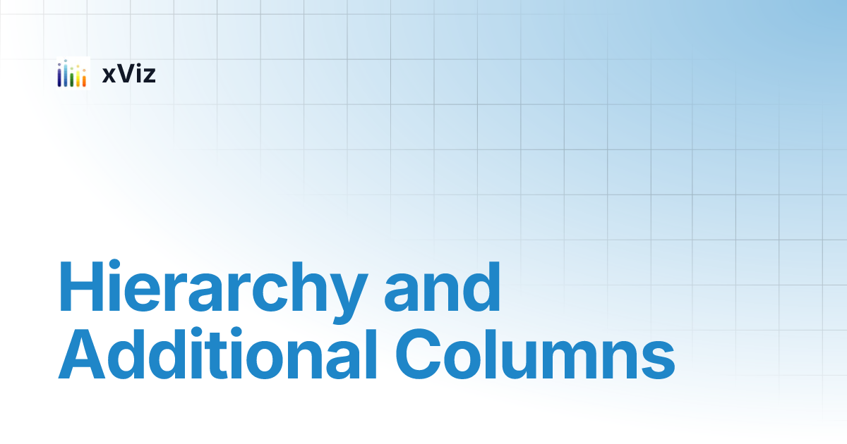 Hierarchy and Additional Columns | xViz