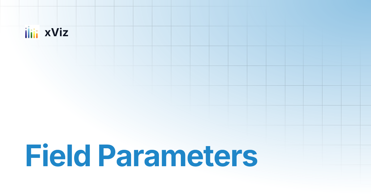 Field Parameters | xViz Field Parameters | xViz