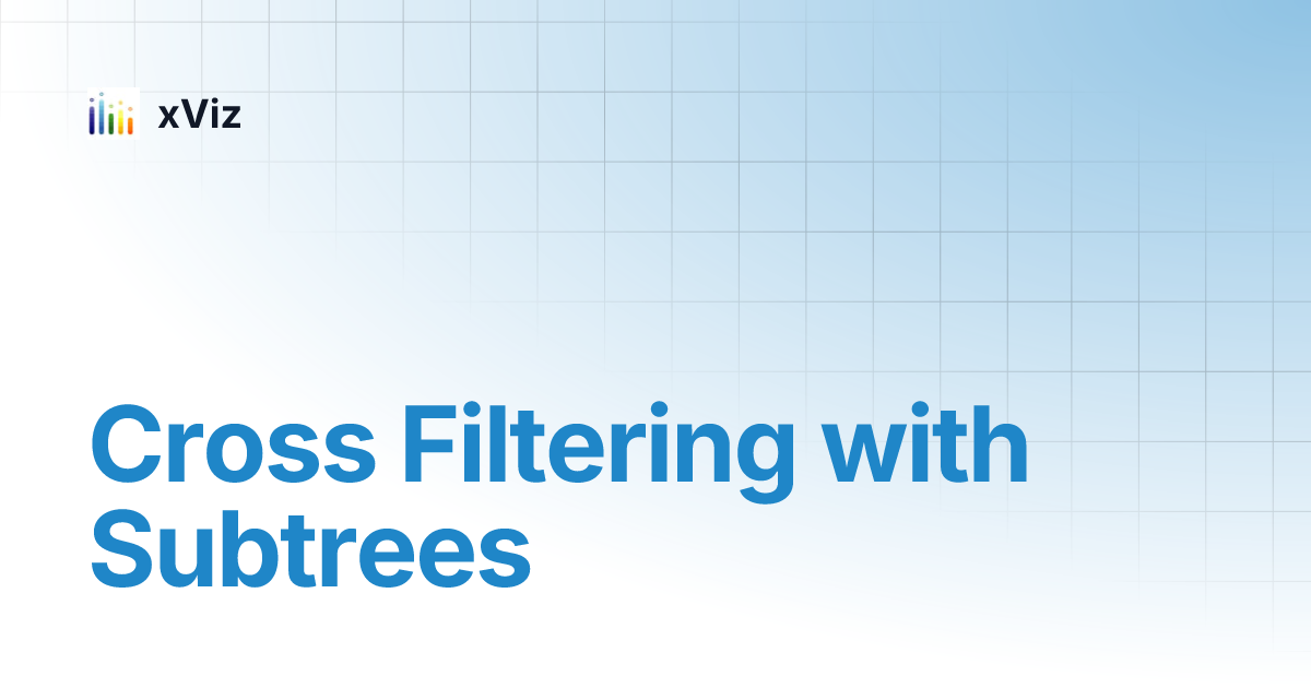 Cross Filtering with Subtrees | xViz