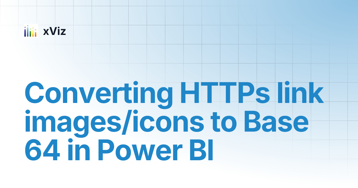 Converting HTTPs link images/icons to Base 64 in Power BI | xViz
