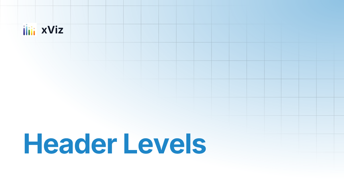 Header Levels | xViz