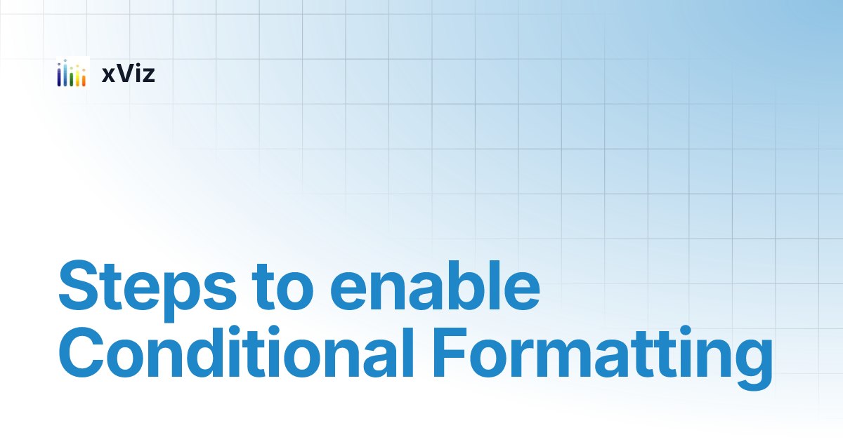 Steps to enable Conditional Formatting | xViz